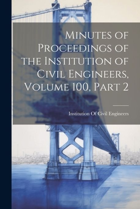 Minutes of Proceedings of the Institution of Civil Engineers, Volume ...
