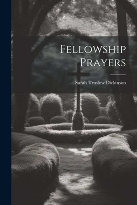 Fellowship Prayers | Dickinson, Sarah Truslow - 교보문고
