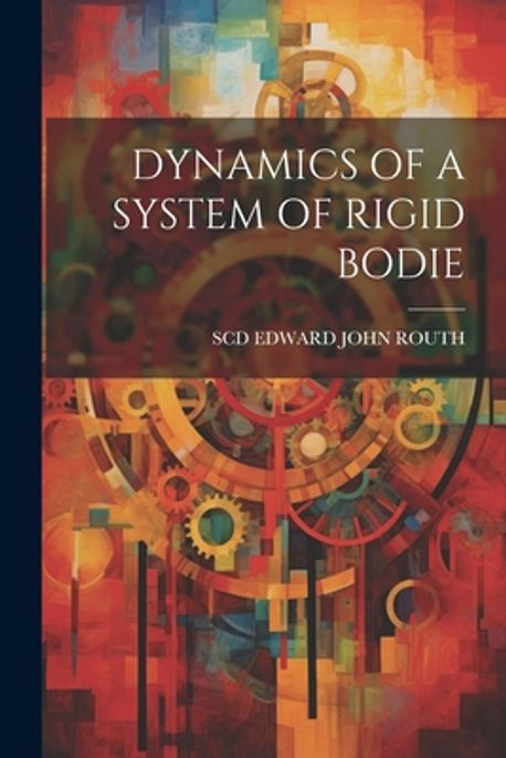 Dynamics of a System of Rigid Bodie | Edward John Routh, Scd - 교보문고