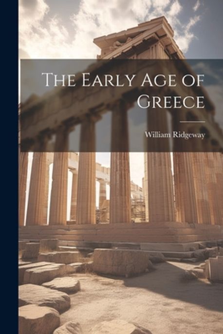 The Early age of Greece | Ridgeway, William - 교보문고