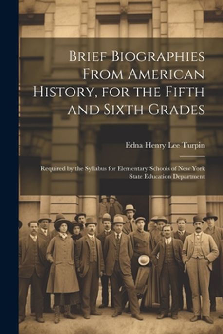Brief Biographies From American History, for the Fifth and Sixth Grades ...