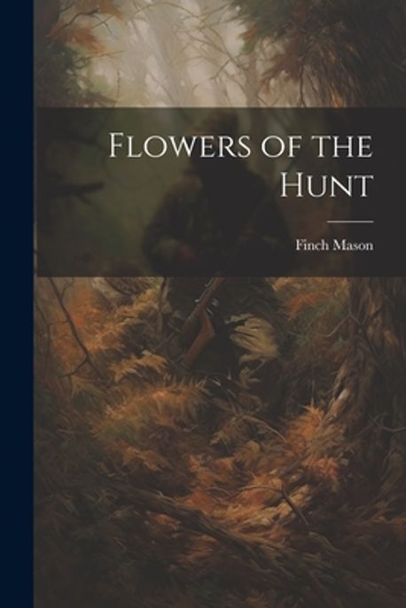 Flowers of the Hunt | Mason, Finch - 교보문고