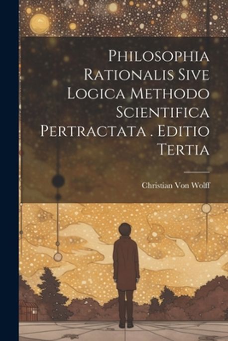 Philosophia Rationalis Sive Logica Methodo Scientifica Pertractata ...