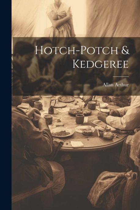 Hotch-potch & Kedgeree | Arthur, Allan - 교보문고