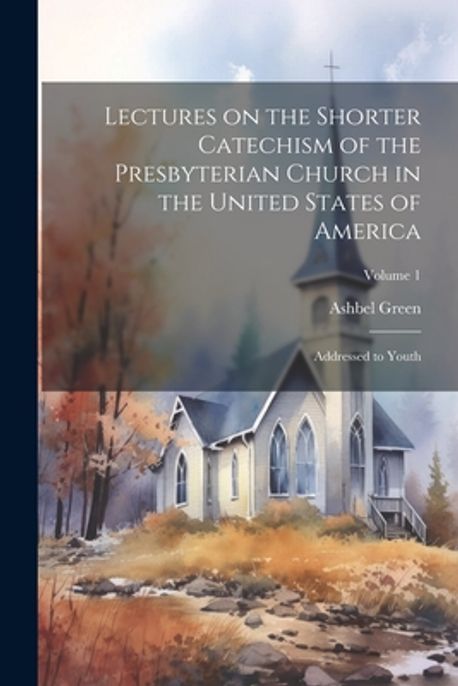 Lectures on the Shorter Catechism of the Presbyterian Church in the ...