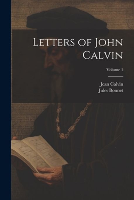 Letters of John Calvin; Volume 1 | Bonnet, Jules - 교보문고