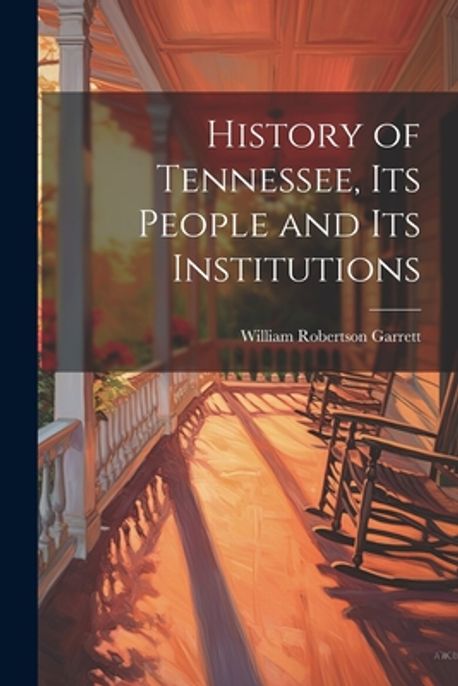 History of Tennessee, its People and its Institutions | Garrett ...