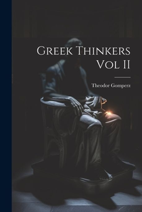 Greek Thinkers Vol II | Gomperz, Theodor - 교보문고