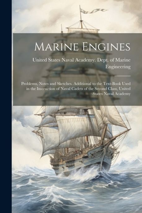 Marine Engines; Problems, Notes and Sketches. Additional to the Text ...