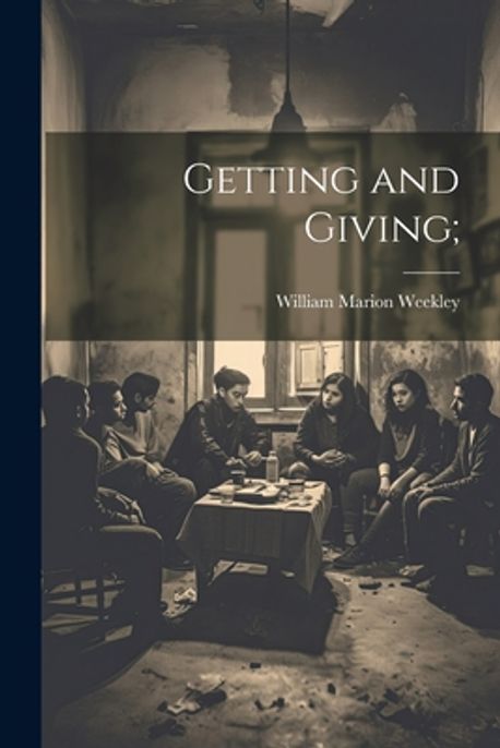 Getting and Giving; | Weekley, William Marion - 교보문고