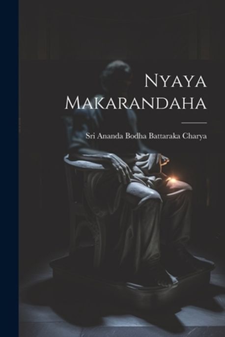 Nyaya Makarandaha | Charya, Sri Ananda Bodha Battaraka - 교보문고