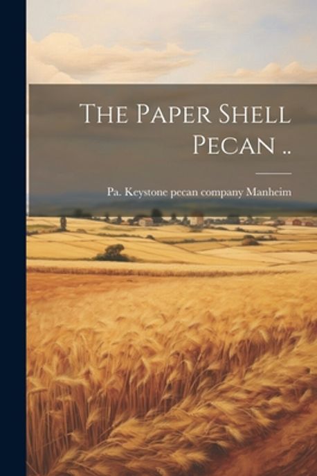 The Paper Shell Pecan .. | [Keystone Pecan Company] Manheim, Pa - 교보문고
