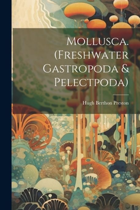 Mollusca. (Freshwater Gastropoda & Pelectpoda) | Preston, Hugh Berthon ...