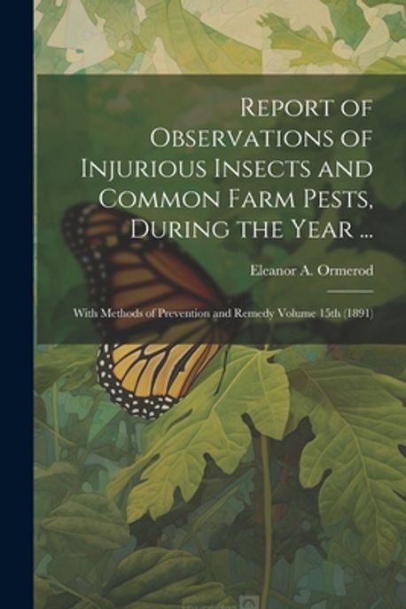 Report of Observations of Injurious Insects and Common Farm Pests ...