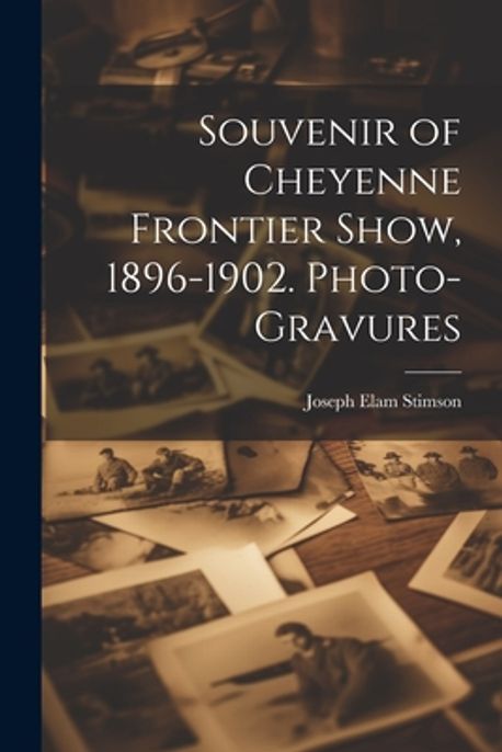 Souvenir of Cheyenne Frontier Show, 1896-1902. Photo-gravures | Stimson ...