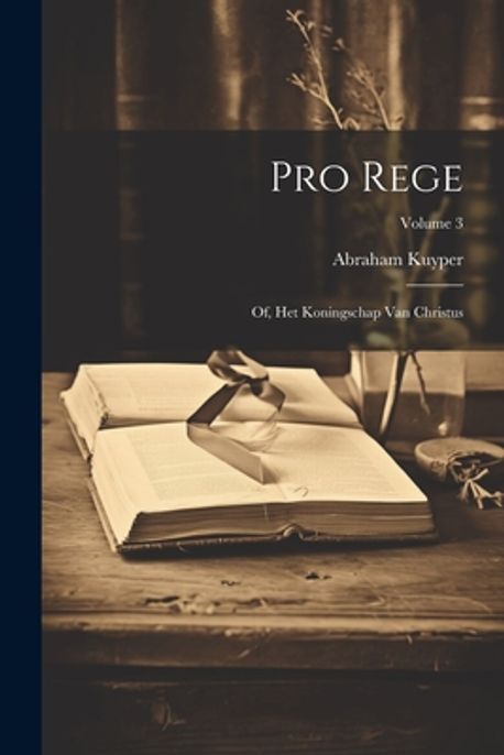 Pro rege | Kuyper, Abraham - 교보문고