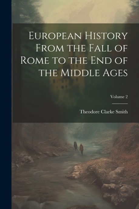 European History From the Fall of Rome to the End of the Middle Ages ...