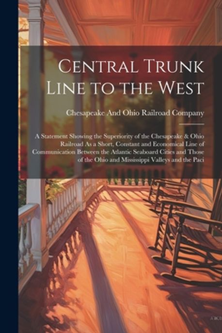 Central Trunk Line to the West | Chesapeake and Ohio Railroad Company ...