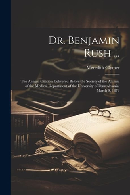 Dr. Benjamin Rush ... | Clymer, Meredith - 교보문고