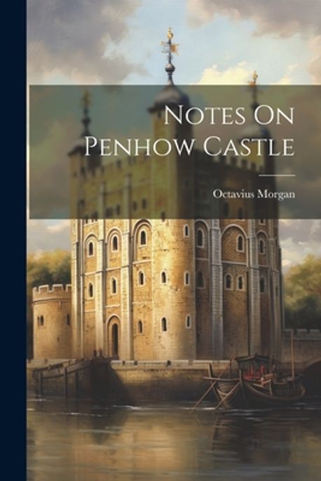 Notes On Penhow Castle | Morgan, Octavius - 교보문고