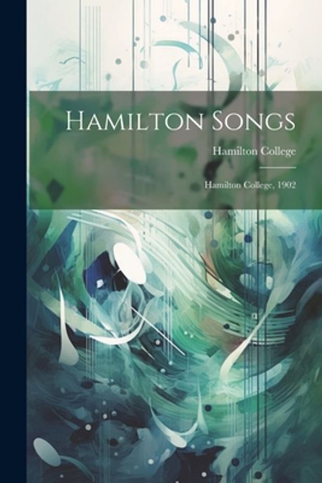 Hamilton Songs | Hamilton College (Clinton, N. y. ). - 교보문고