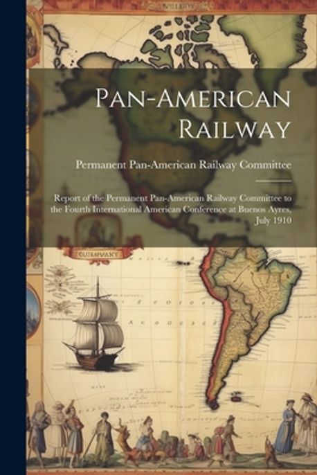 Pan-American Railway | Permanent Pan-American Railway Commit - 교보문고