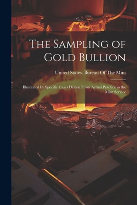 The Sampling of Gold Bullion | United States Bureau of the Mint - 교보문고