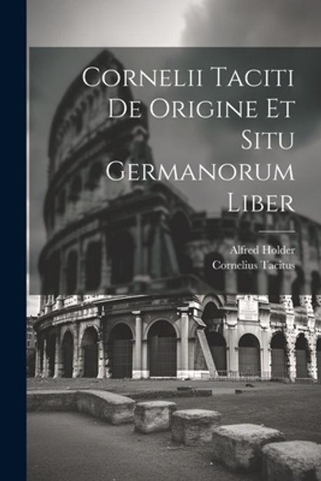 Cornelii Taciti De Origine Et Situ Germanorum Liber | Tacitus ...