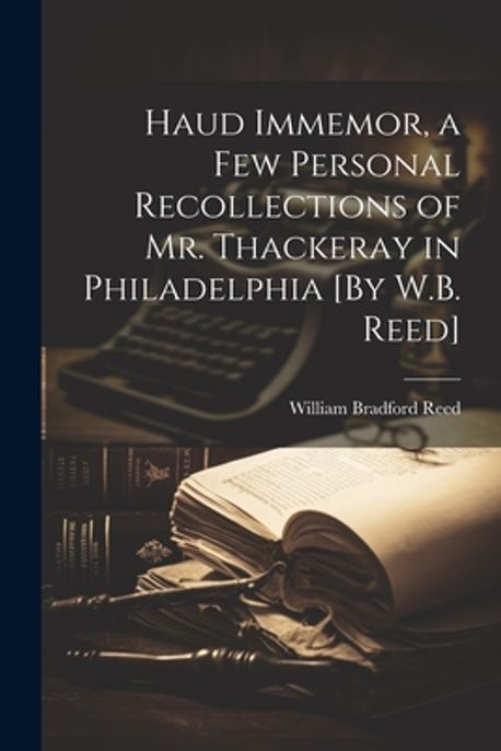 Haud Immemor, a Few Personal Recollections of Mr. Thackeray in ...