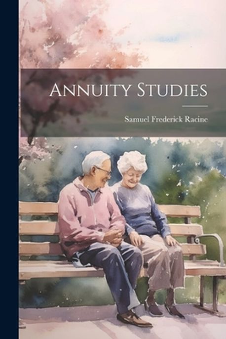 Annuity Studies | Racine, Samuel Frederick - 교보문고