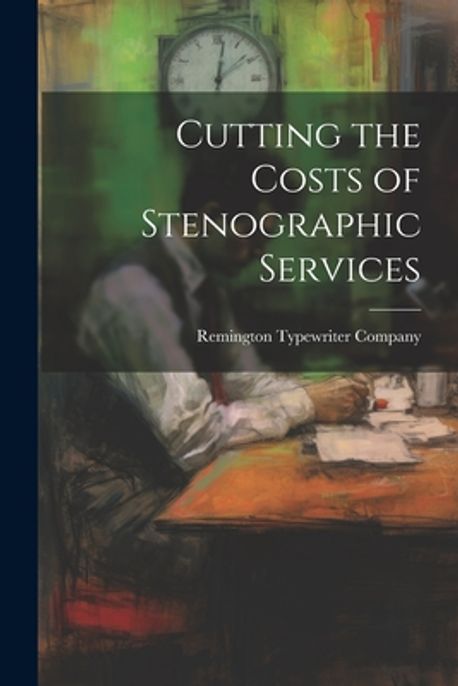 Cutting the Costs of Stenographic Services | Remington Typewriter ...