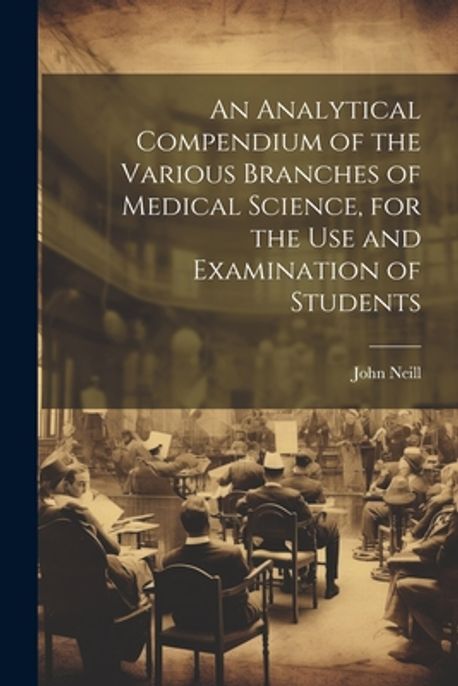An Analytical Compendium of the Various Branches of Medical Science ...