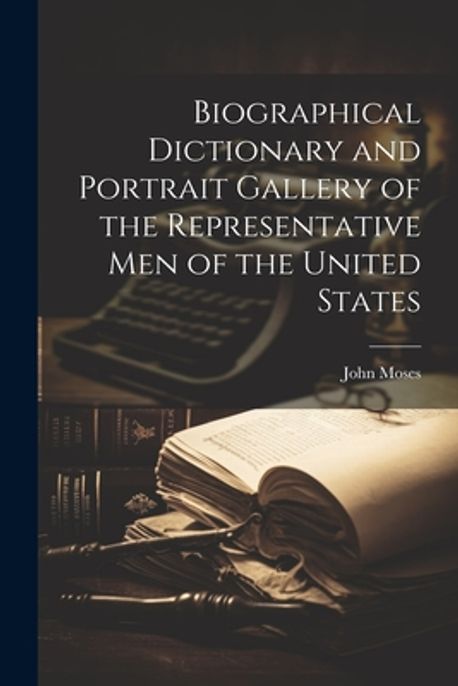 Biographical Dictionary and Portrait Gallery of the Representative men ...