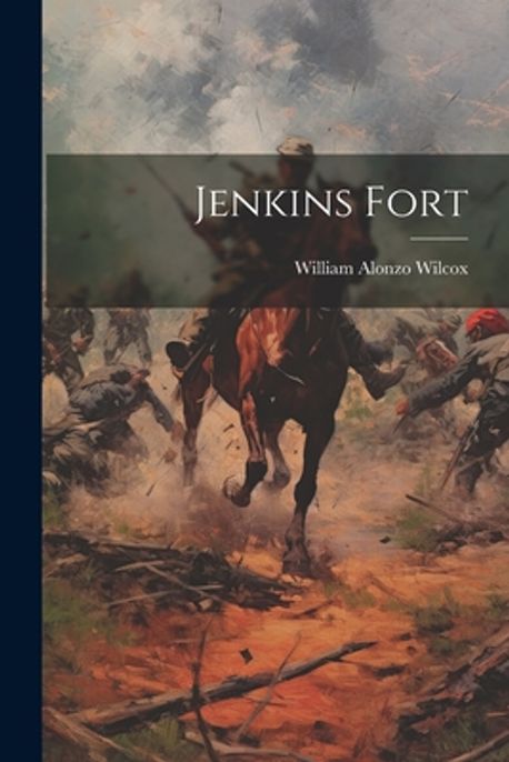 Jenkins Fort | Wilcox, William Alonzo - 교보문고