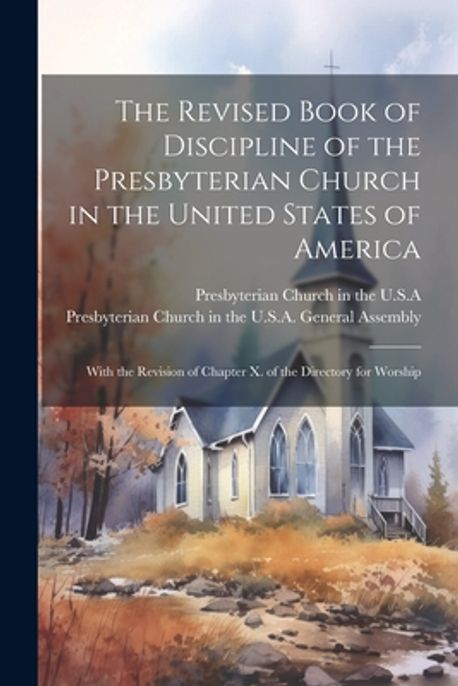 The Revised Book of Discipline of the Presbyterian Church in the United ...