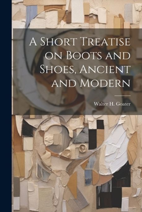 A Short Treatise on Boots and Shoes, Ancient and Modern | Goater ...