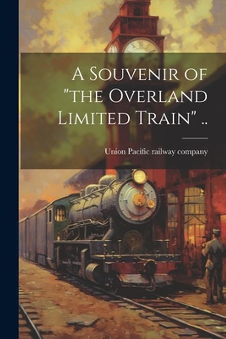 A Souvenir of the Overland Limited Train .. | Union Pacific Railway ...