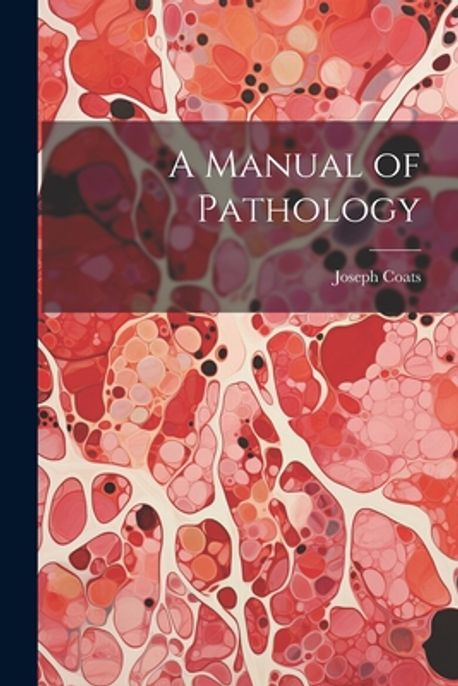 A Manual of Pathology | Coats, Joseph - 교보문고
