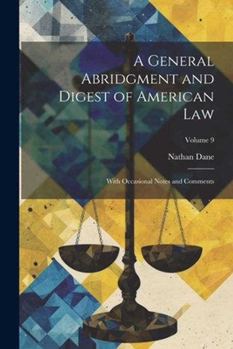 A General Abridgment and Digest of American Law | Dane, Nathan - 교보문고