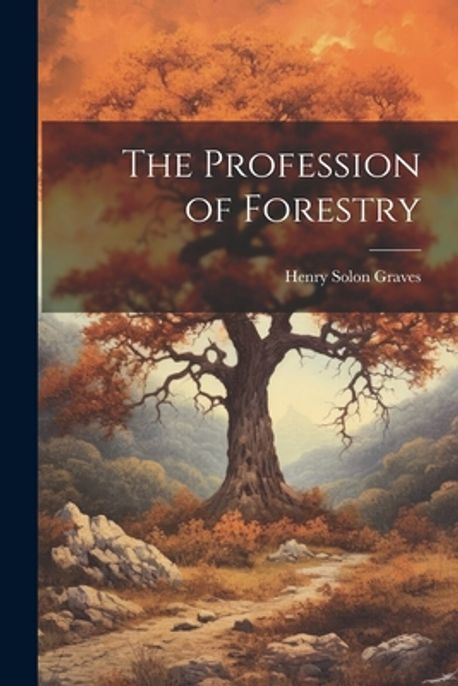 The Profession of Forestry | Graves, Henry Solon - 교보문고