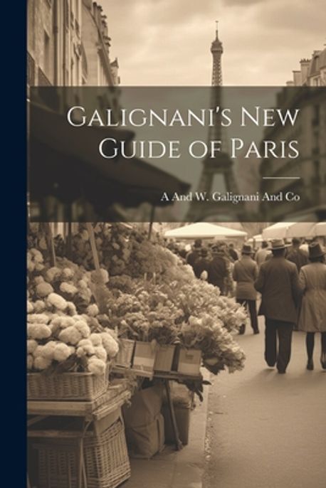 Galignani's New Guide of Paris | Galignani and Co, A. and W. - 교보문고