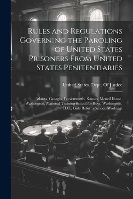 Rules and Regulations Governing the Paroling of United States Prisoners ...