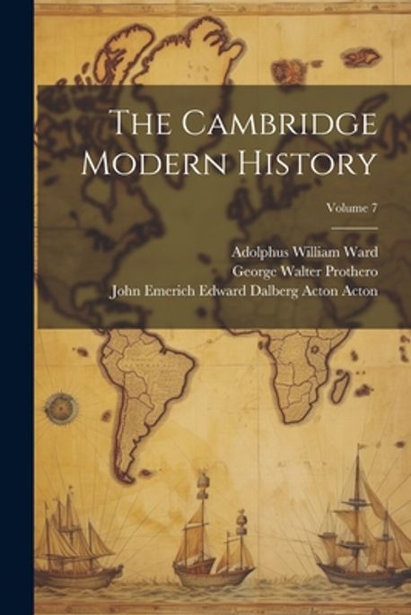 The Cambridge Modern History; Volume 7 | Ward, Adolphus William - 교보문고