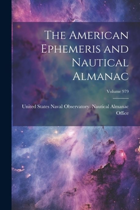 The American Ephemeris and Nautical Almanac; Volume 979 | United States ...