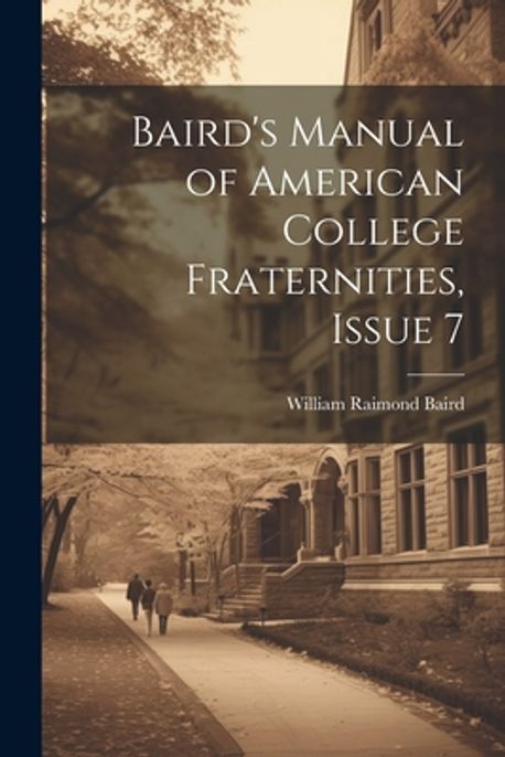 Baird's Manual of American College Fraternities, Issue 7 | Baird ...