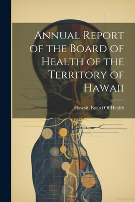 Annual Report of the Board of Health of the Territory of Hawaii | Hawaii Board of Health - 교보문고