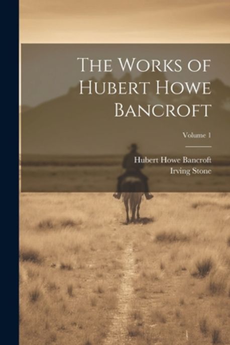 The Works of Hubert Howe Bancroft; Volume 1 | Bancroft, Hubert Howe - 교보문고