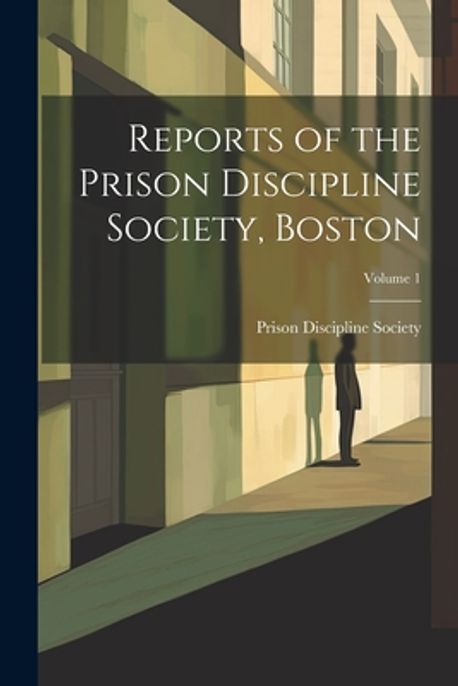 Reports of the Prison Discipline Society, Boston; Volume 1 | Prison ...