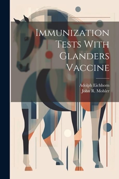 Immunization Tests With Glanders Vaccine | Eichhorn, Adolph - 교보문고