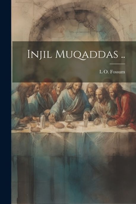 Injil Muqaddas .. | Fossum, L. O. 1879-1920 - 교보문고